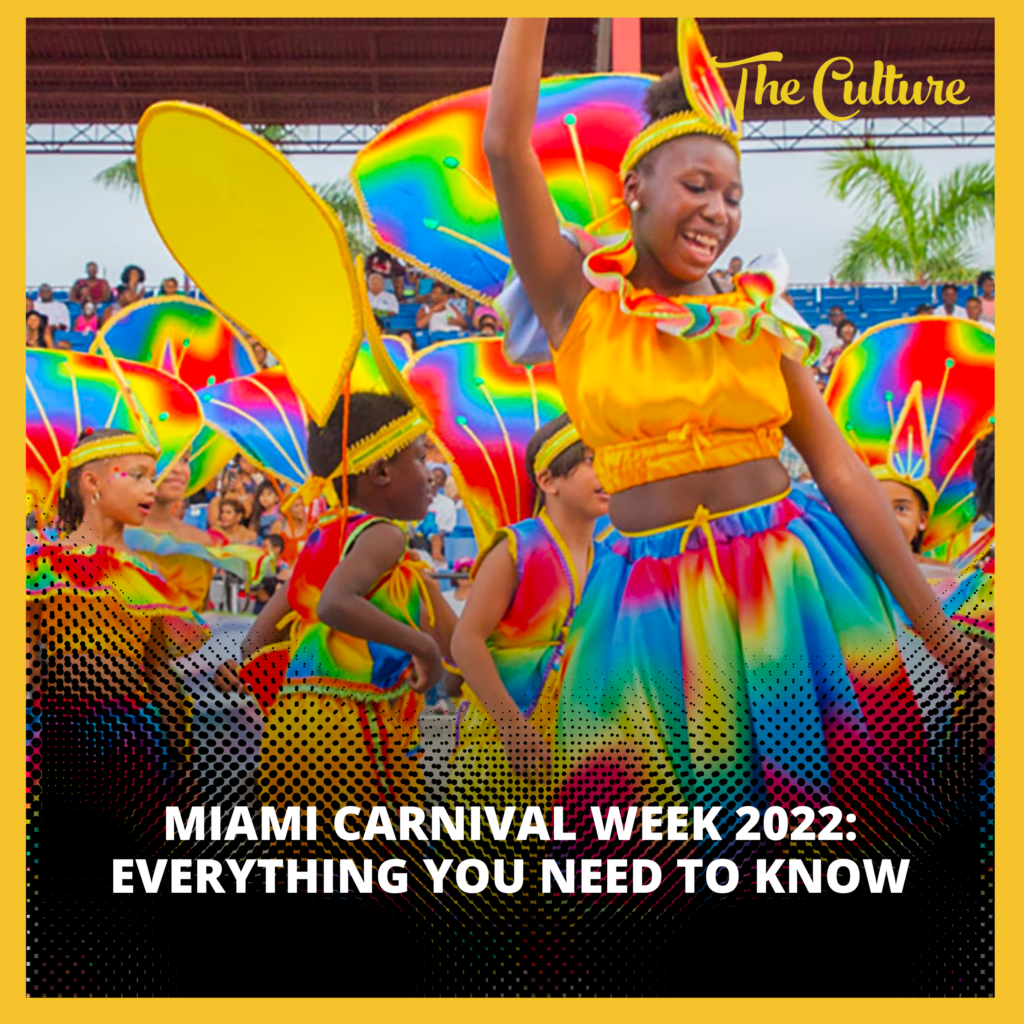 MIAMI CARNIVAL WEEK 2022: EVERYTHING YOU NEED TO KNOW - The Culture